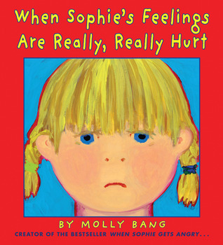 When Sophie's Feelings Are Really, Really Hurt by Molly Bang | Goodreads