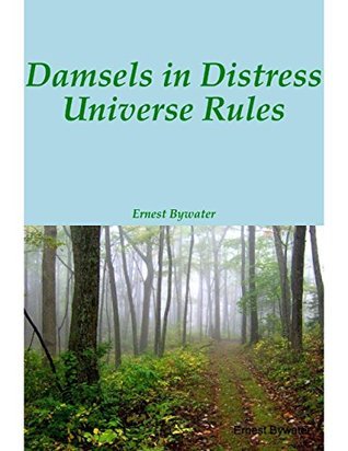 Damsels in Distress Universe Rules by Ernest Bywater | Goodreads