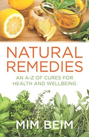 Natural Remedies: An A-Z of Cures for Health and Wellbeing by Mim Beim ...