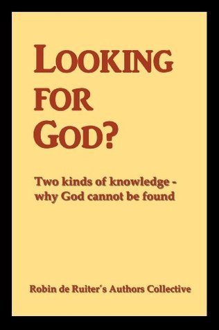 Looking for God? Two kinds of knowledge, why God cannot be found by ...