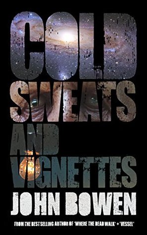 Cold Sweats and Vignettes by John Bowen | Goodreads
