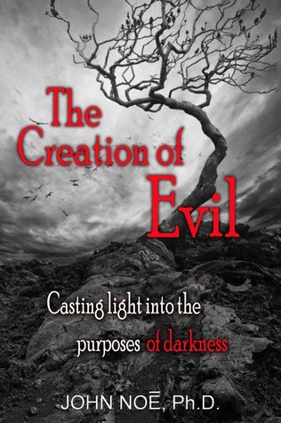 The Creation of Evil by John Reid Noe | Goodreads