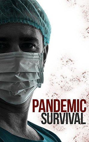 Pandemic: How to Survive a Pandemic, Prepare For An Ebola Breakout, And ...