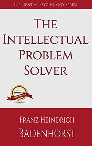 The Intellectual Problem Solver: How to break free from the clutches of ...
