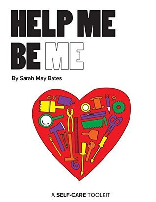 Help Me Be Me by Sarah May Bates | Goodreads