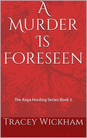 A Murder Is Foreseen (Anya Harding 1) by Tracey Wickham | Goodreads