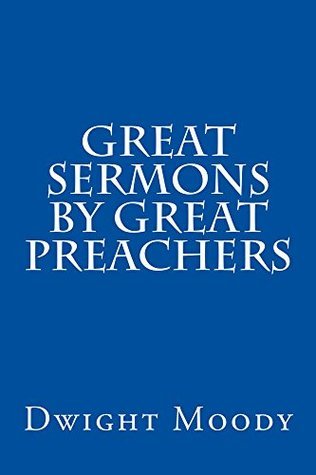 Great Sermons by Great Preachers by Dwight L. Moody | Goodreads