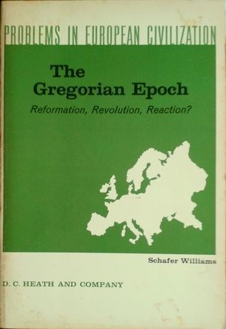 The Gregorian Epoch: Reformation, Revolution, Reaction? by Schafer ...