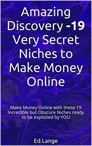 Find Your Niche: Highly Profitable Obscure Niches by Ed Lange | Goodreads