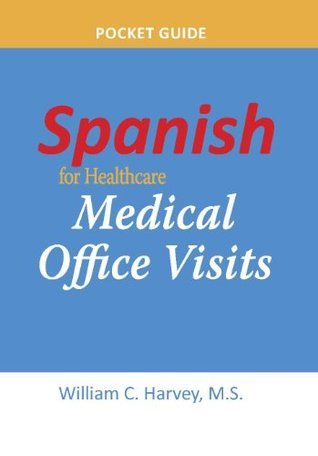Spanish for Healthcare: Medical Office Visits by William C. Harvey ...