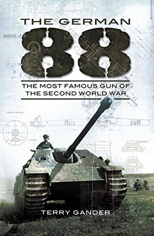 The German 88: The Most Famous Gun of the Second World War by Terry ...
