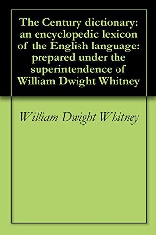 The Century Dictionary: An Encyclopedic Lexicon of the English Language ...
