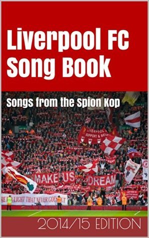 Liverpool FC Song Book: Songs from the Spion Kop by 2014/15 edition ...