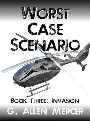 Worst Case Scenario Book 3: Invasion by G. Allen Mercer | Goodreads