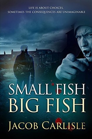 Small Fish Big Fish - The Novel by Jacob Carlisle | Goodreads