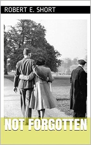Not Forgotten by Robert E. Short | Goodreads
