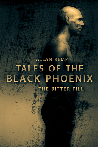 Tales of the Black Phoenix (The Bitter Pill) by Allan Kemp | Goodreads