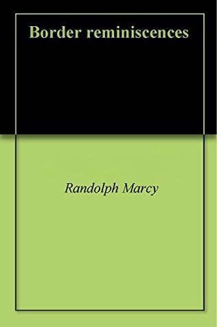 Border reminiscences by Randolph Barnes Marcy | Goodreads