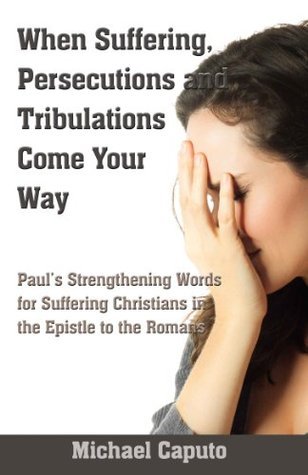 When Suffering, Persecutions and Tribulations Come Your Way. : What ...
