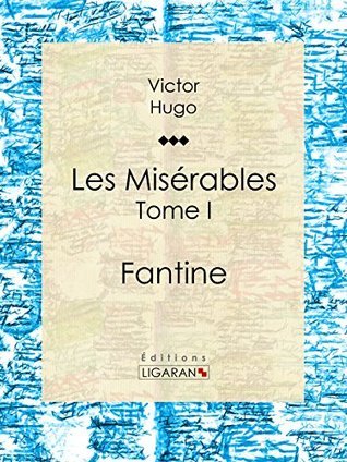Les Misérables: Tome I - Fantine by Victor Hugo | Goodreads