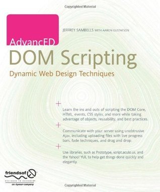 AdvancED DOM Scripting: Dynamic Web Design Techniques by Jeffrey Sambells | Goodreads