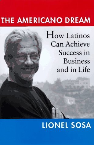The Americano Dream: How Latinos Can Achieve Success in Business and in ...