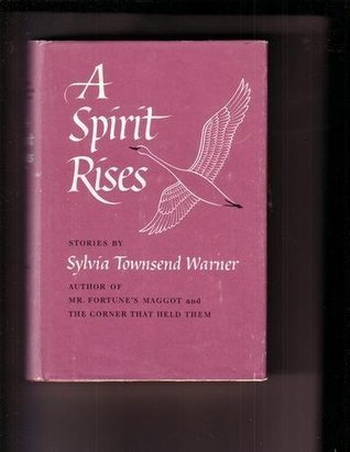 A Spirit Rises by Sylvia Townsend Warner | Goodreads