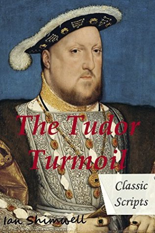The Tudor Turmoil: Classic Scripts by Ian Shimwell | Goodreads