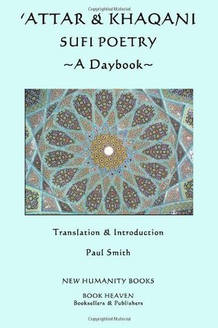 'Attar & Khaqani: Sufi Poetry, A Daybook by Paul Smith | Goodreads