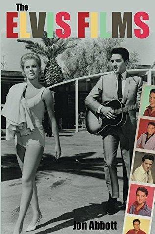 The Elvis Films by Jon Abbott | Goodreads
