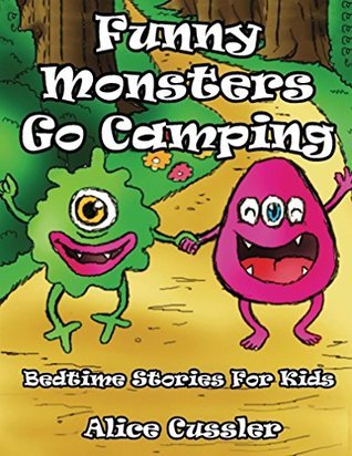 Funny Monsters Go Camping by Alice Cussler | Goodreads