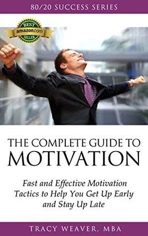 Motivation: 80/20 Success Guide: Fast and Effective Motivation Tactics ...