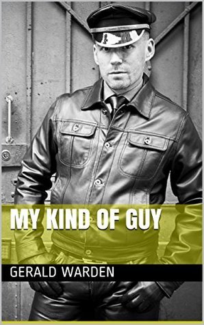 MY KIND OF GUY by Gerald Warden | Goodreads
