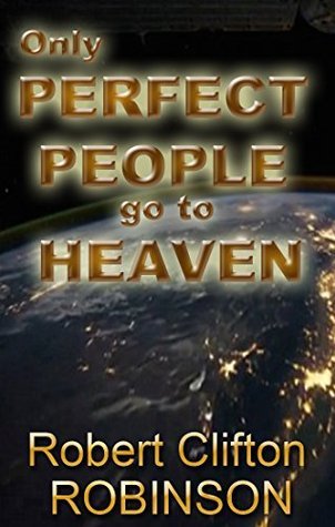 Only Perfect People Go to Heaven: How Jesus Accomplished the Impossible ...