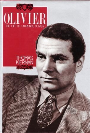 OLIVIER: The Life of Laurence Olivier by Thomas Kiernan | Goodreads