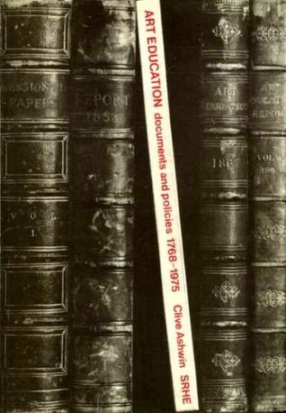 Art education: Documents and policies 1768-1975 by Clive Ashwin | Goodreads