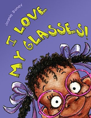 I Love My Glasses: www.joanieboneybooks.com by Joanie Boney | Goodreads