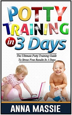 Potty Training In 3 Days: The Ultimate Potty Training Guide To Stress ...