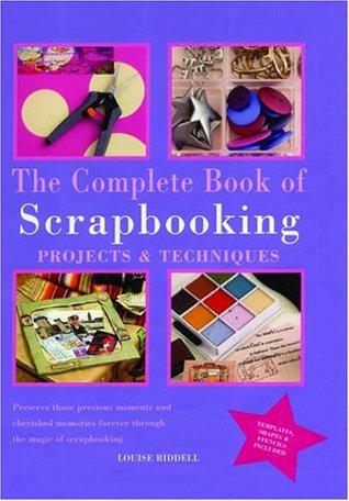 The Complete Book of Scrapbooking: Projects and Techniques by Louise ...