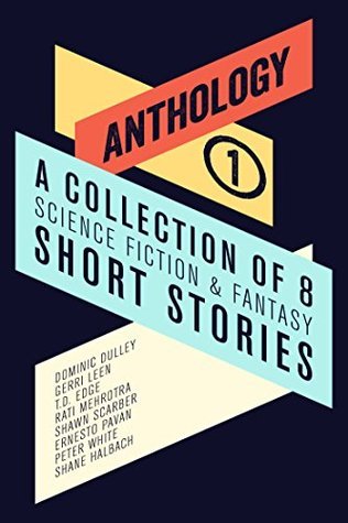 Anthology I: A Collection of 8 Science Fiction & Fantasy Short Stories ...