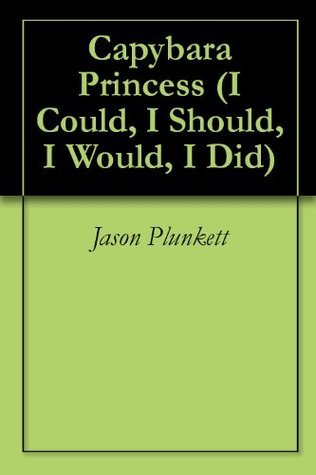 Capybara Princess by Jason Plunkett | Goodreads