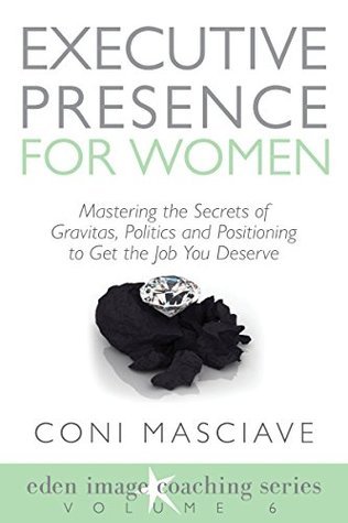 Executive Presence for Women: Mastering the Secrets of Gravitas ...