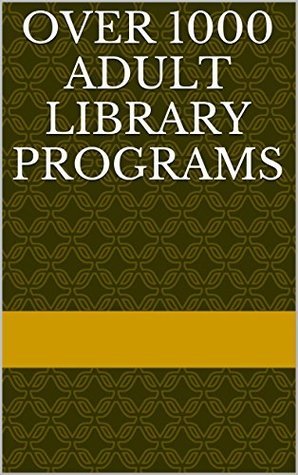 Over 1000 Adult Library Programs by Tina Stepp | Goodreads