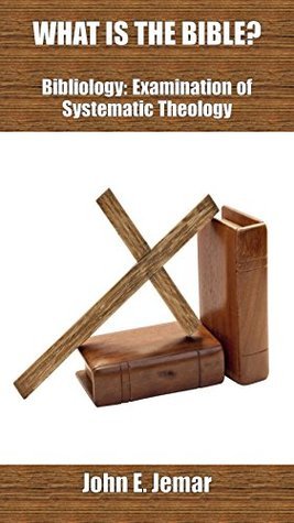 What Is The Bible?: Bibliology: Examination of Systematic Theology by ...