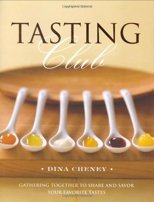 Tasting Club: Gathering Together to Share and Savor Your Favorite ...