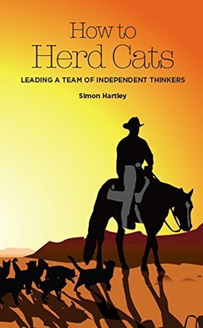 How To Herd Cats: Leading A Team Of Independent Thinkers by Simon ...