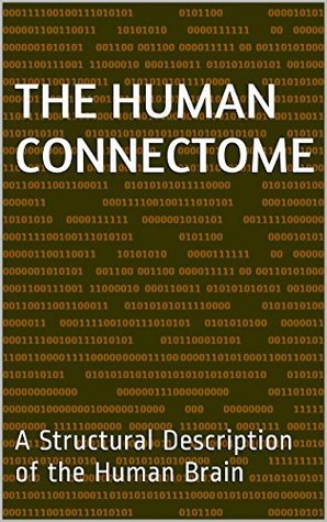 The Human Connectome: A Structural Description of the Human Brain by ...