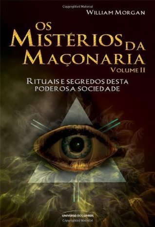 Os mistérios da Maçonaria – Vol. 2 by William Morgan | Goodreads