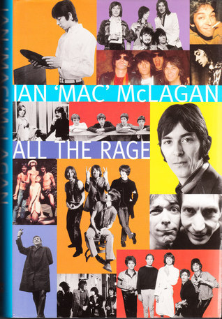All the Rage: A Rock 'n' Roll Odyssey by Ian McLagan | Goodreads