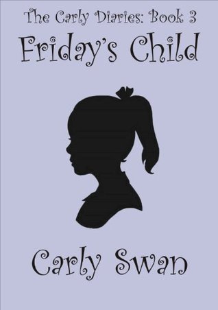 Friday's Child: Book Three in the Carly Diaries series by Carly Swan ...